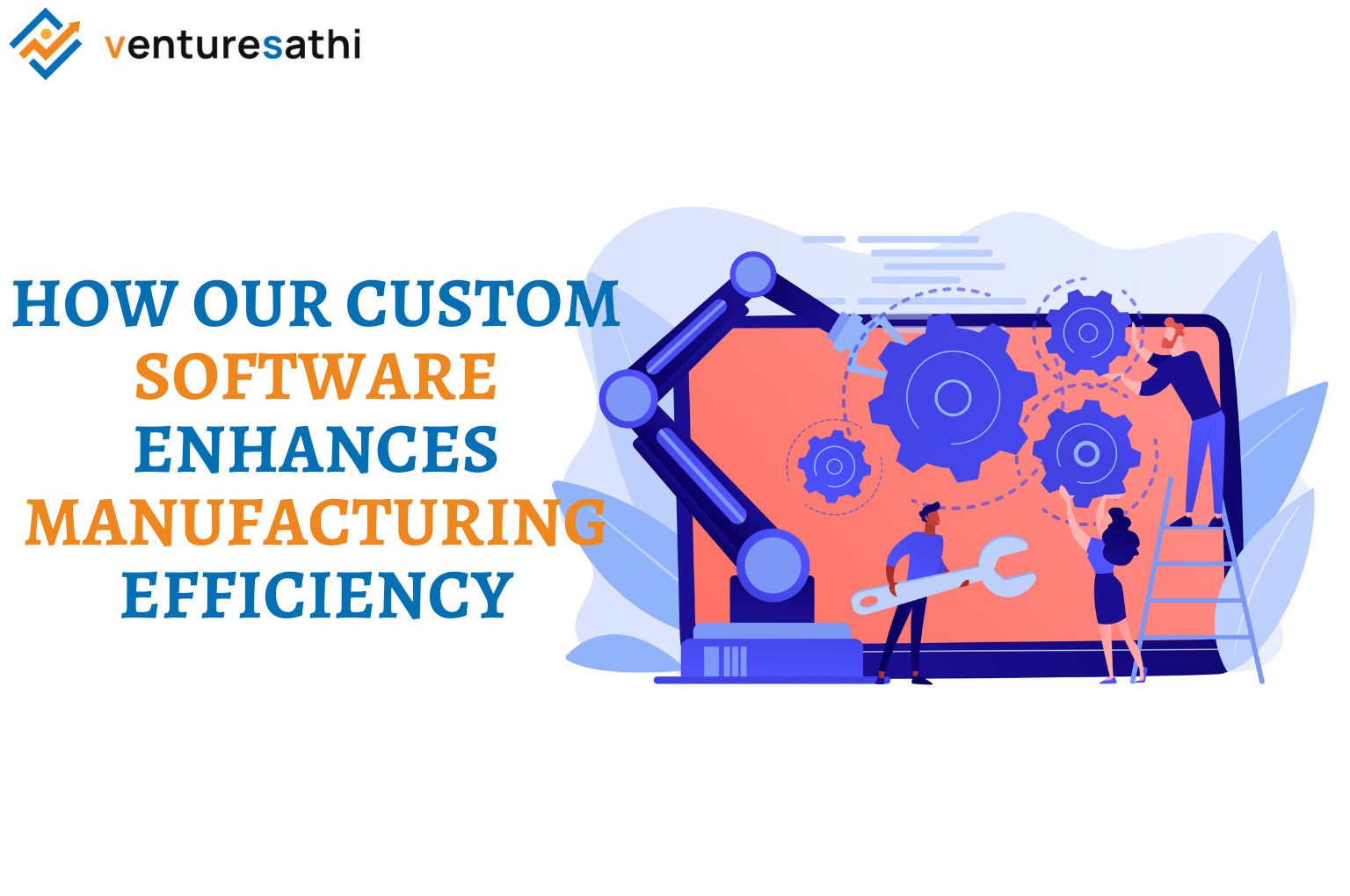 How Our Custom Software Enhances Manufacturing Efficiency?